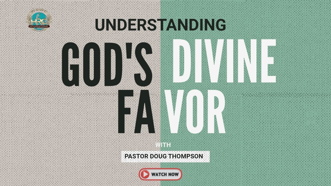 Understanding God's Divine Favor | Pastor Doug Thompson | Harvest Rain ...