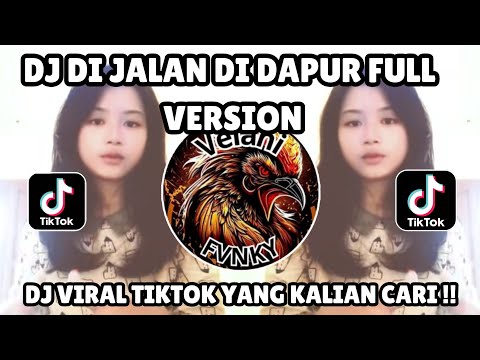 DJ DI JALAN DI DAPUR FULL VERSION - ANAK INI SELALU LATIHAN NARI NIH DIMANAPUN TIKTOK TERBARU