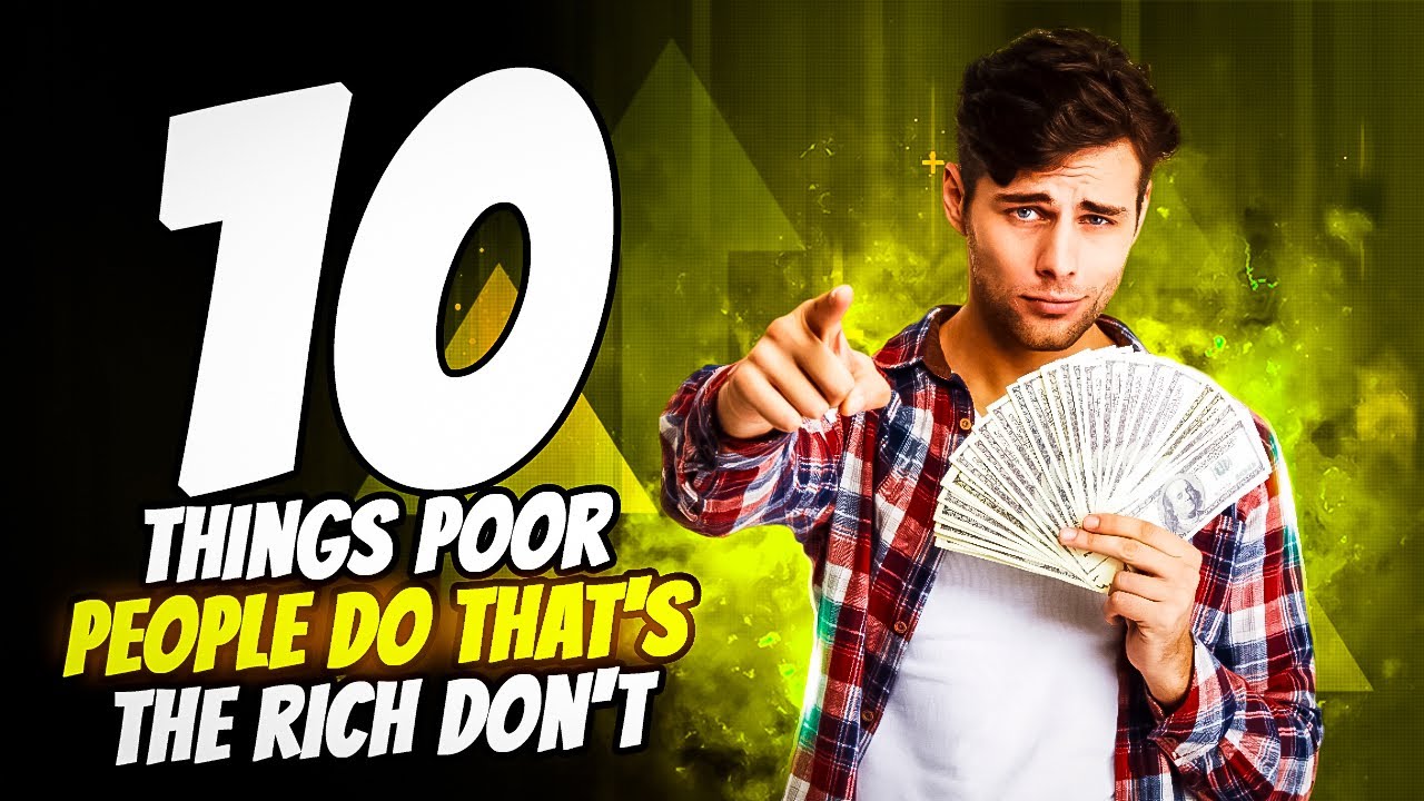 Top 10 things poor people do that's the rich don't - YouTube