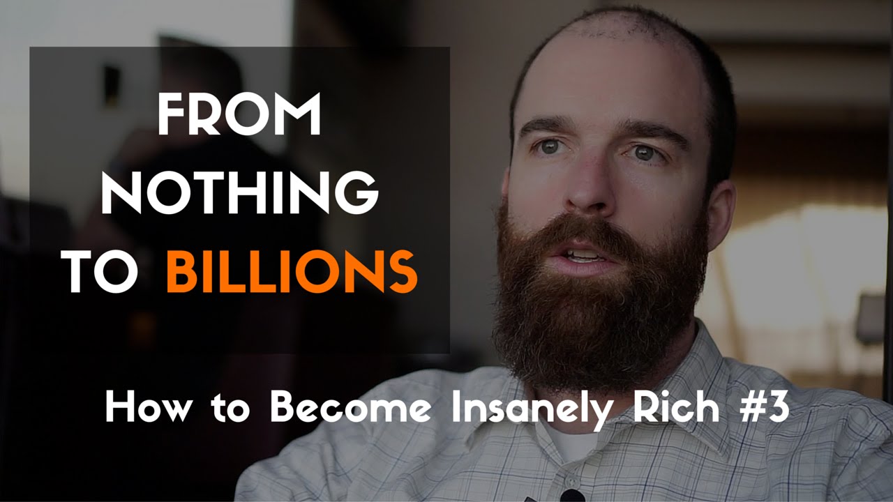 From NOTHING to BILLIONS - How to Become Insanely Rich #3 - YouTube
