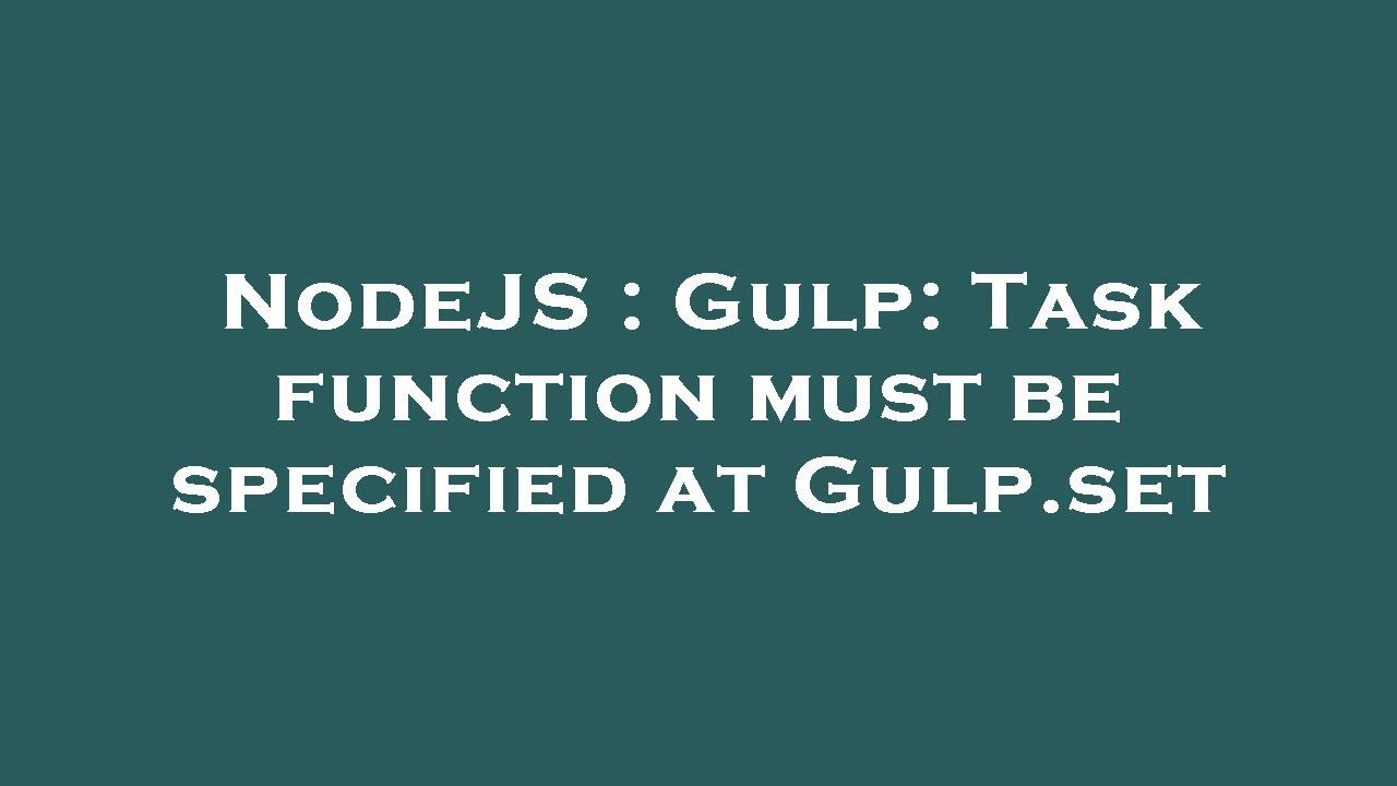 Nodejs Gulp Task Function Must Be Specified At T Youtube