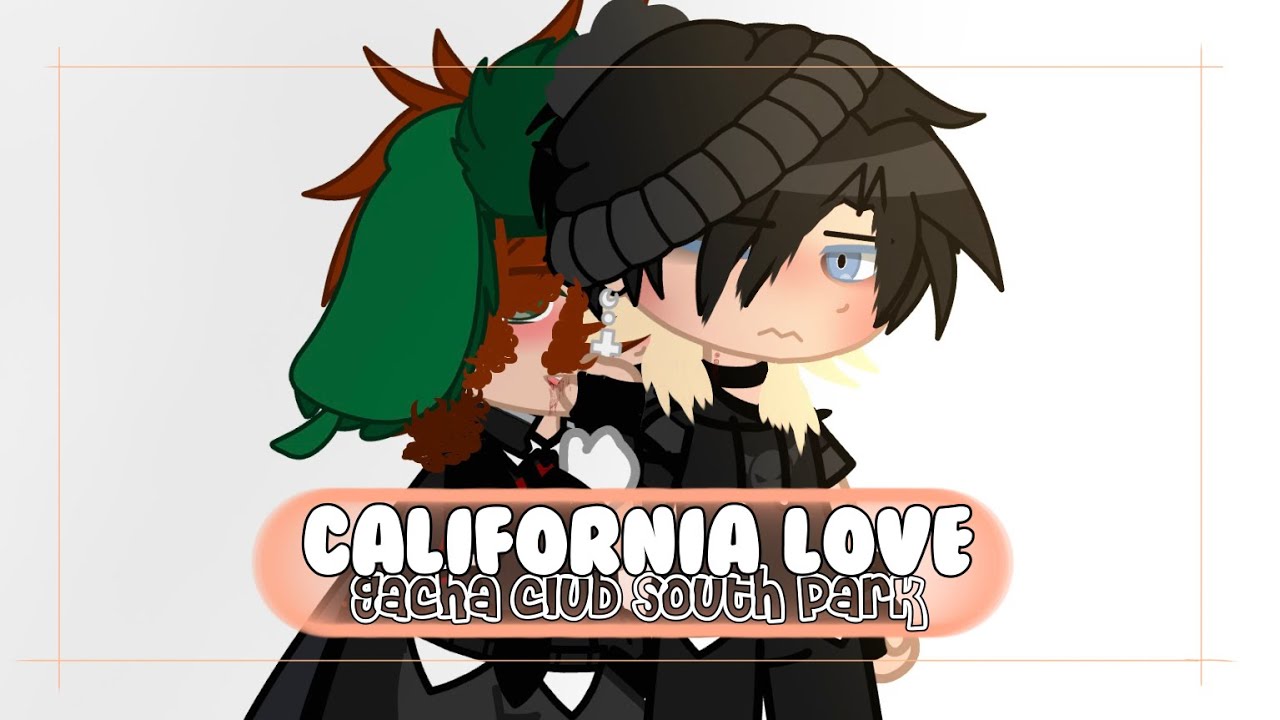 California Love || South Park Gacha Club || Style ( Stan x Kyle ...
