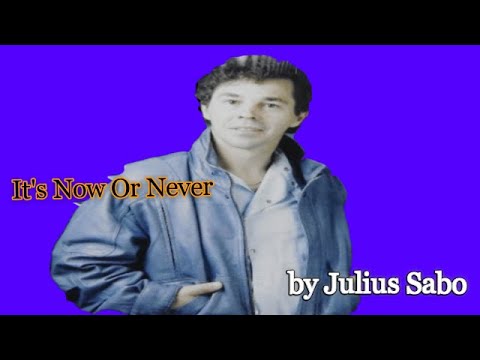 It's Now Or Never by Julius Sabo - YouTube