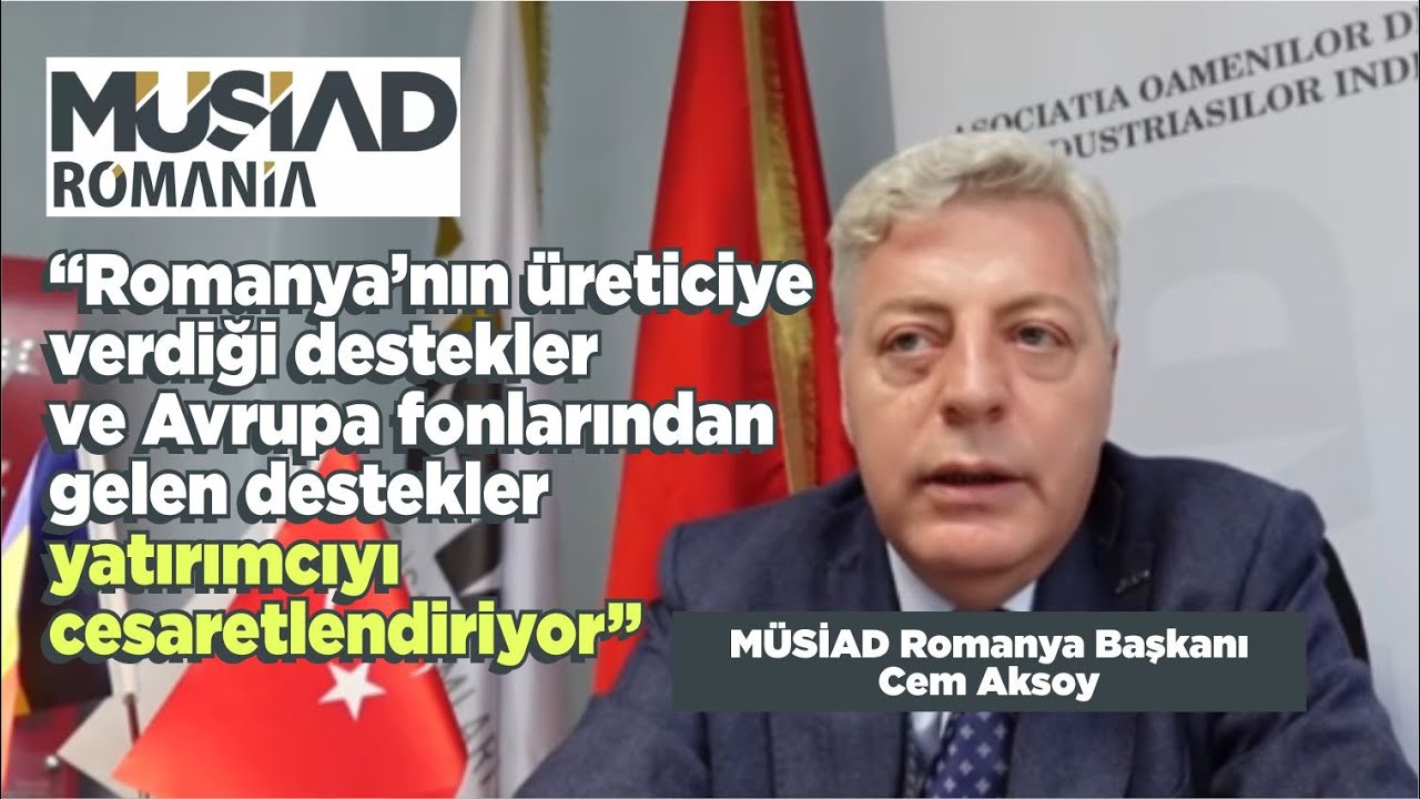 MÜSİAD Romanya Başkanı Cem Aksoy: “Romanya’nın verdiği destekler ...
