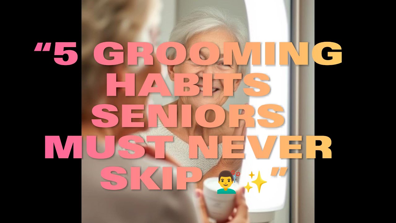 “5 Grooming Habits Seniors Must Never Skip 💇‍♂️ ”#SeniorLifestyle # ...