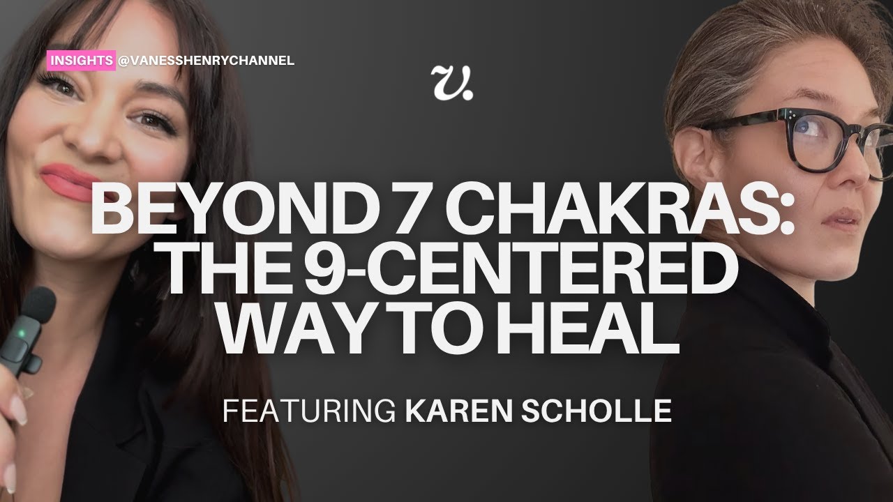 Beyond 7 Chakras: The 9-Centered Way to Heal | InSights with Karen ...