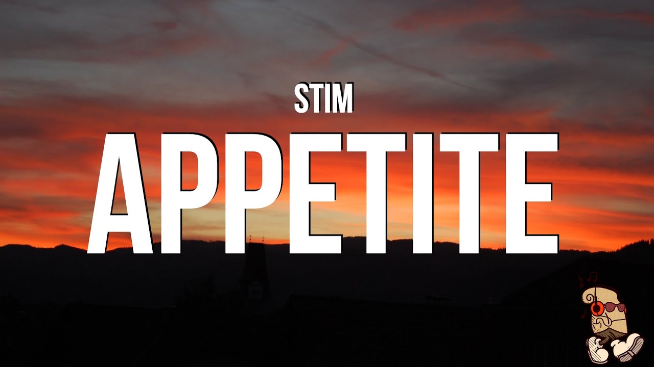 Appetite - STIM: Song Lyrics, Music Videos & Concerts