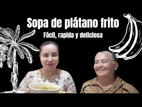 Sopa de platano frito, saludable, facil y deliciosa, la receta ...