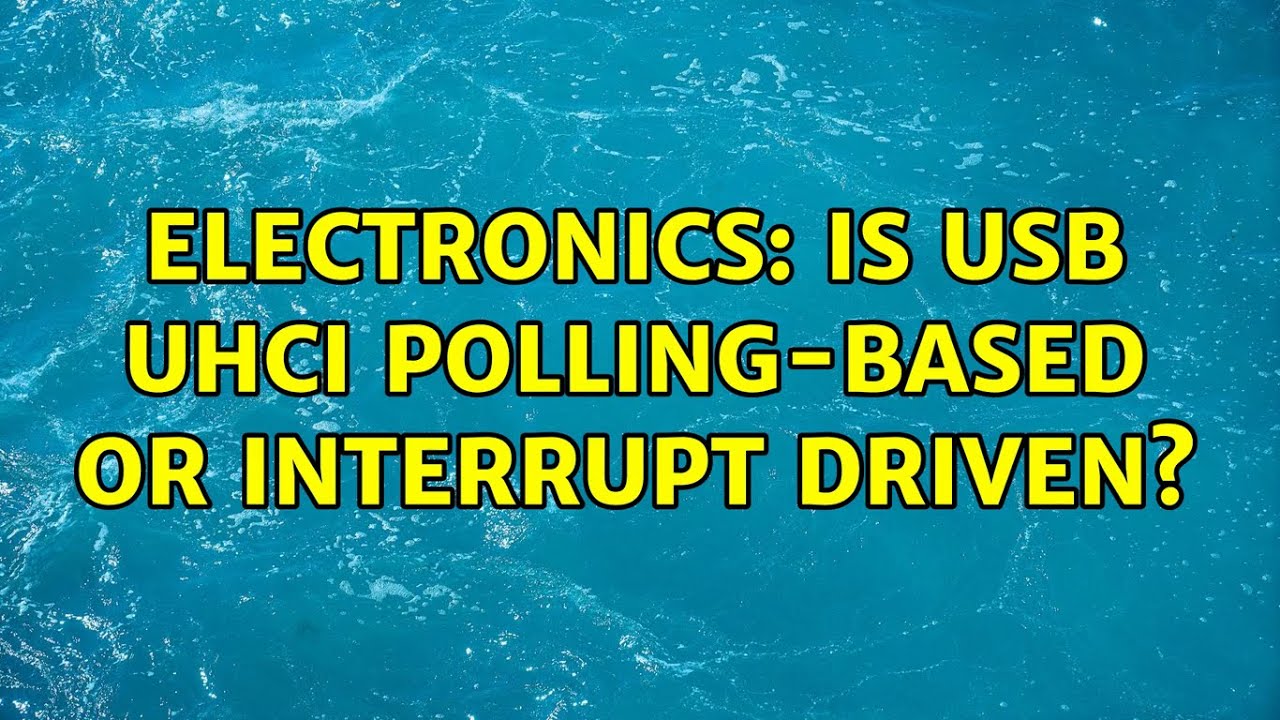 Electronics: Is USB UHCI polling-based or interrupt driven? - YouTube
