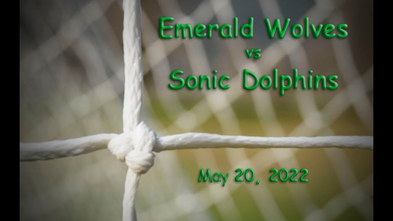 May 20, 2022 BVS Emerald Wolves vs Sonic Dolphins - YouTube