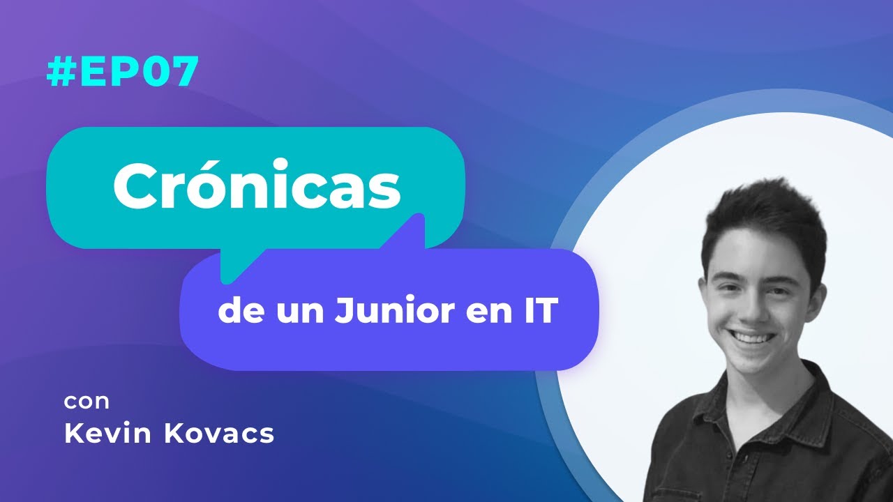 #EP07 Crónicas de un Junior en IT con Kevin Kovacs - YouTube