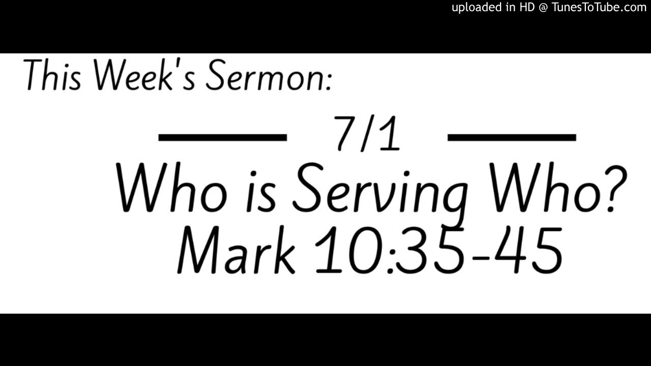 Who Is Serving Who Mark 10 35 45 7 1 18 YouTube who-is-serving-who-mark-10-35-45-7-1-18-youtube