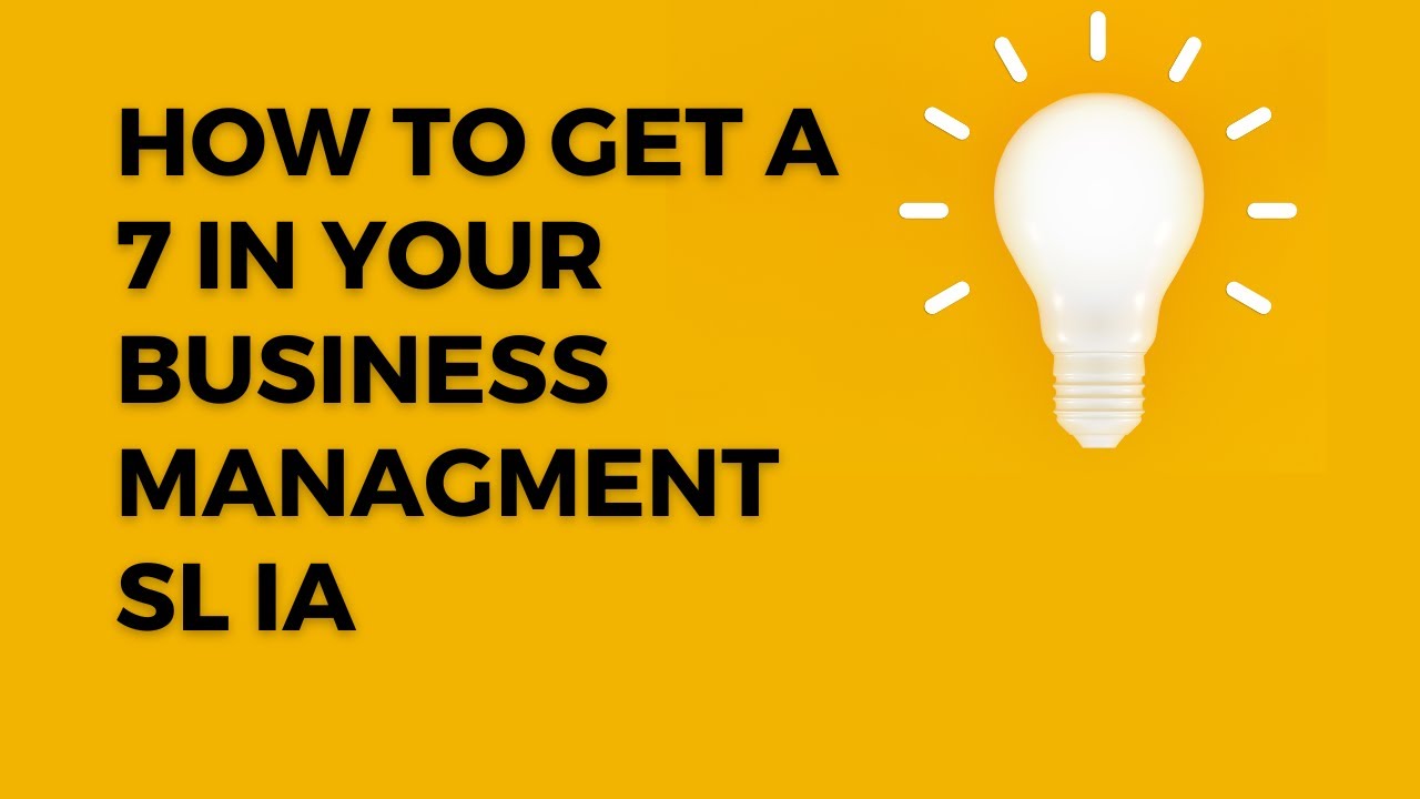 How to get a 7 in your Business and Management SL IA - YouTube