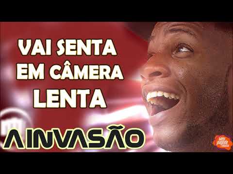VAI SENTA EM CÂMERA LENTA - A INVASÃO