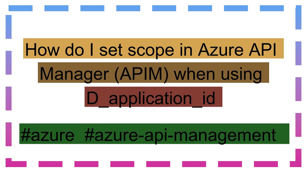 How do I set scope in Azure API Manager (APIM) when using D_application ...