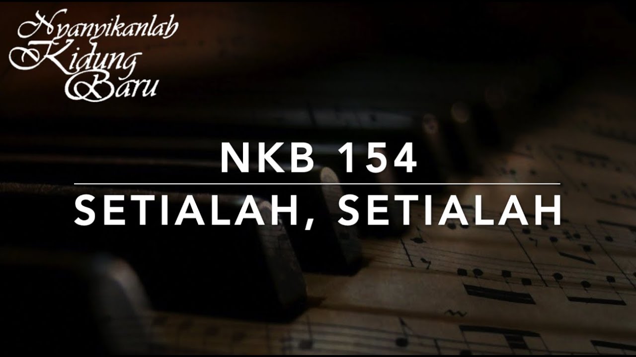 NKB 154 Setialah, Setialah - Nyanyikanlah Kidung Baru - YouTube