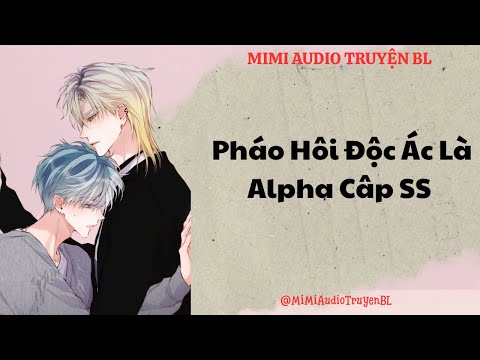 Đam Mỹ || Pháo Hôi Độc Ác Là Alpha Câp SS ||  Truyện Boy Love