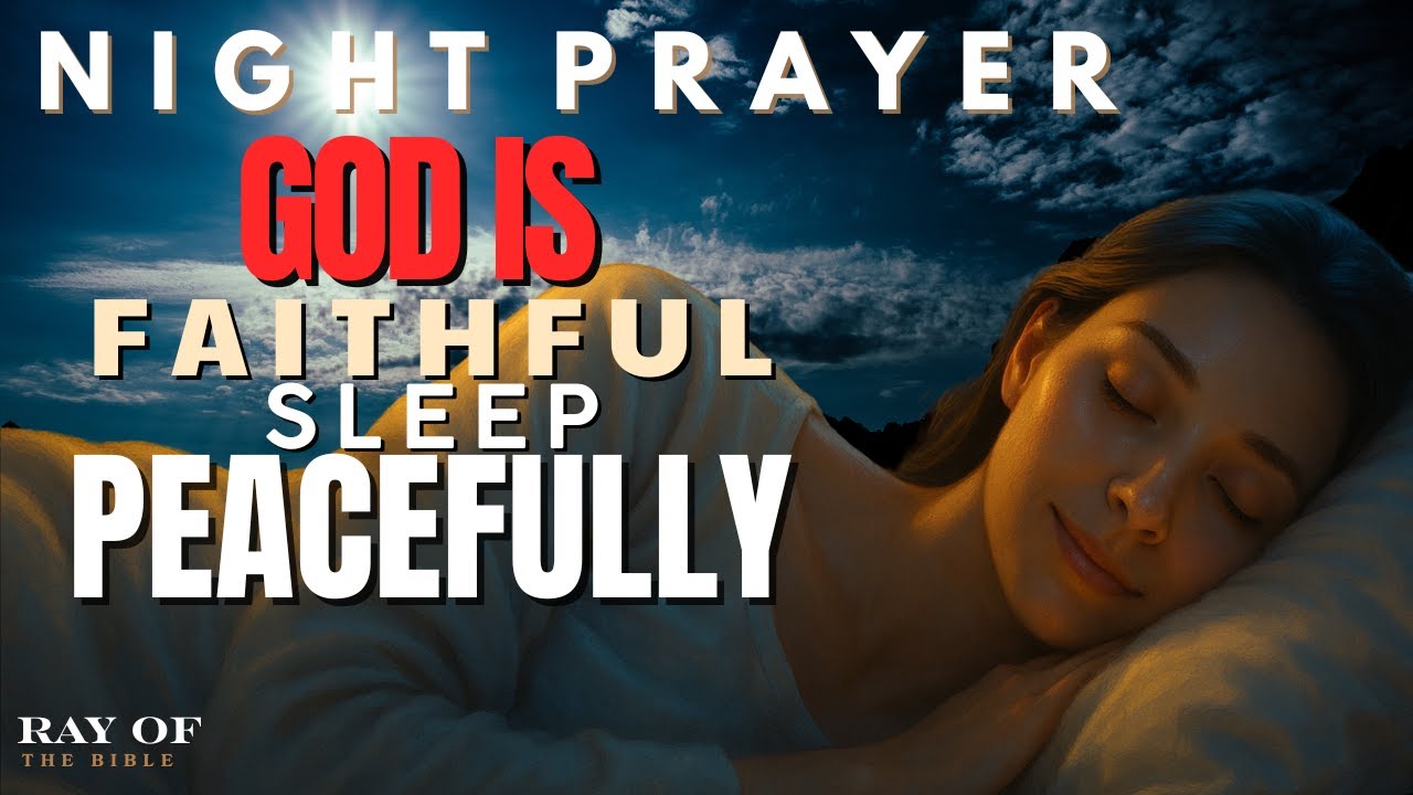 Powerful Night Prayer | Rest in God’s Faithfulness & Sleep in Peace ...