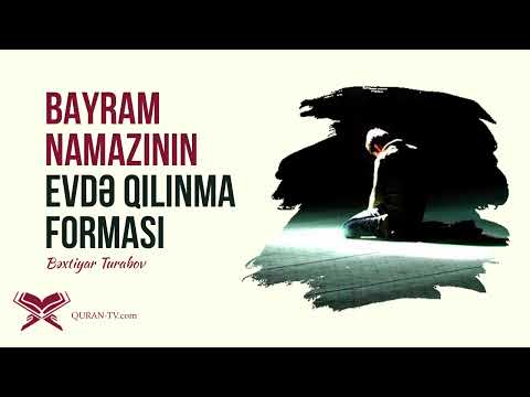 Bayram namazının evdə qılınma forması | Bəxtiyar Turabov