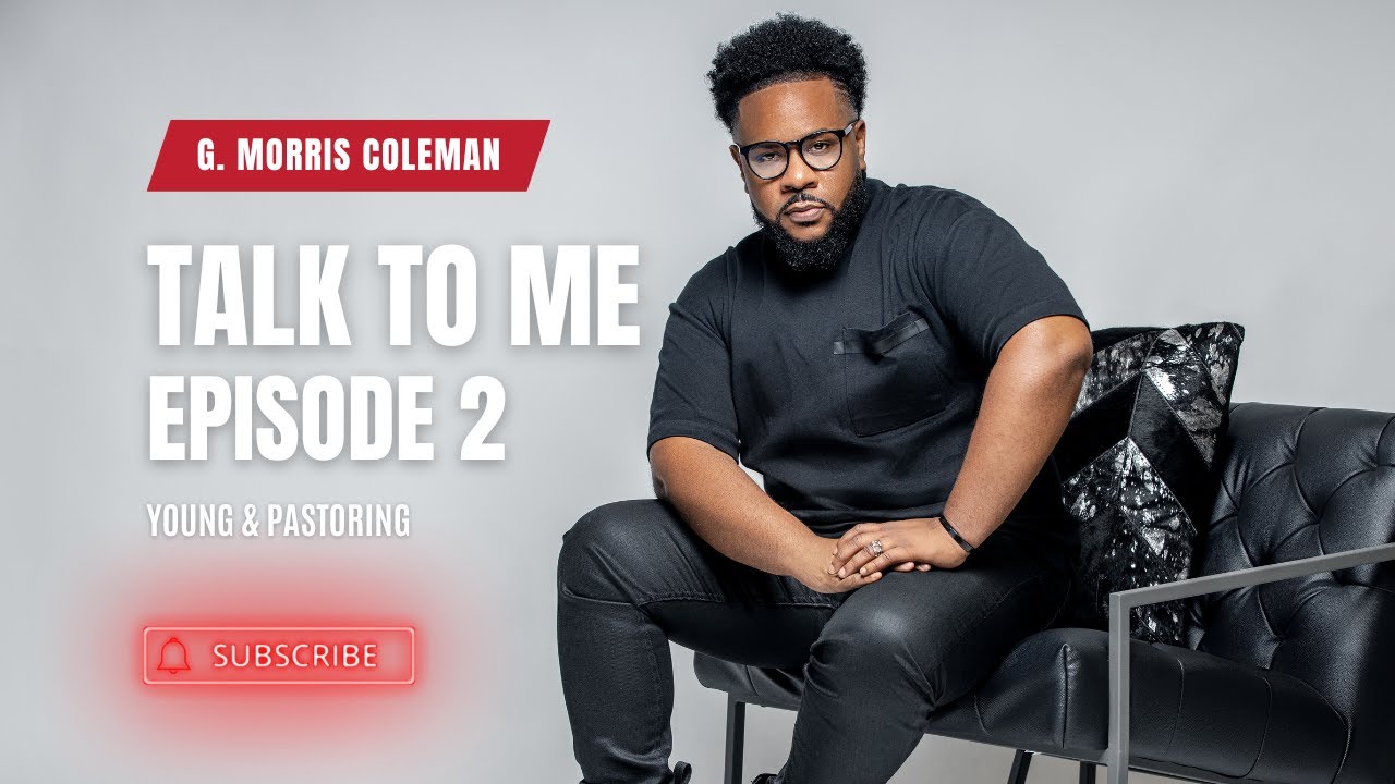 TALK TO ME | EP. 2 | YOUNG & PASTORING - G. Morris Coleman, Pastor ...