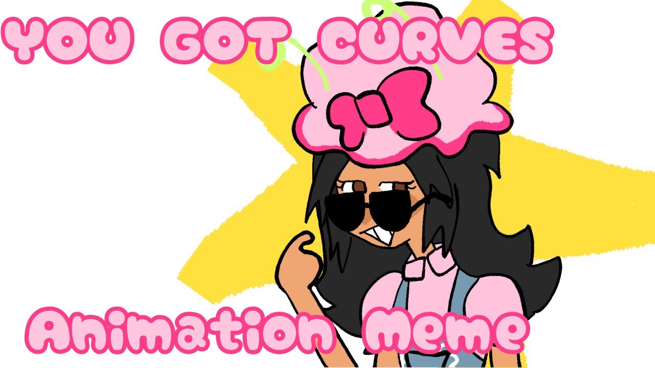 ️YOU GOT CURVES Meme ️ - YouTube