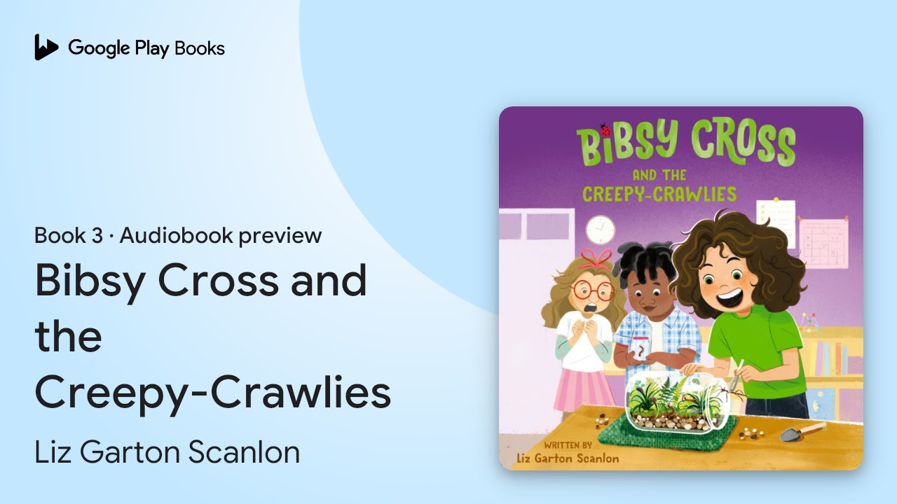 Bibsy Cross and the Creepy-Crawlies Book 3 by Liz Garton Scanlon ...