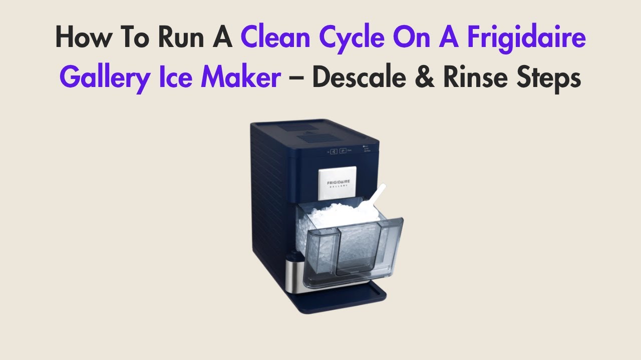 How To Run A Clean Cycle On A Frigidaire Gallery Ice Maker – Descale ...