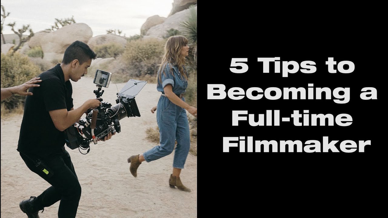 5 Tips to Becoming a Full-time Filmmaker - YouTube