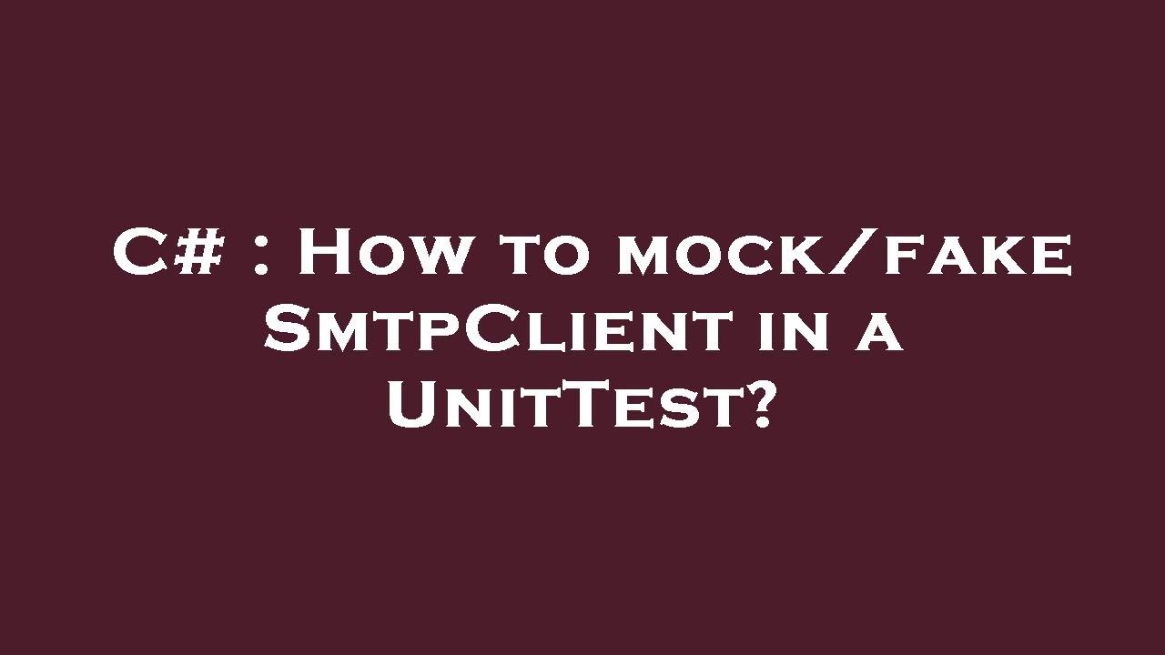 C# : How to mock/fake SmtpClient in a UnitTest? - YouTube