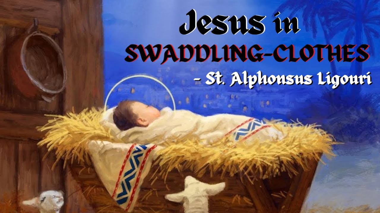 Jesus in swaddling clothes - St. Alphonsus Ligouri - YouTube