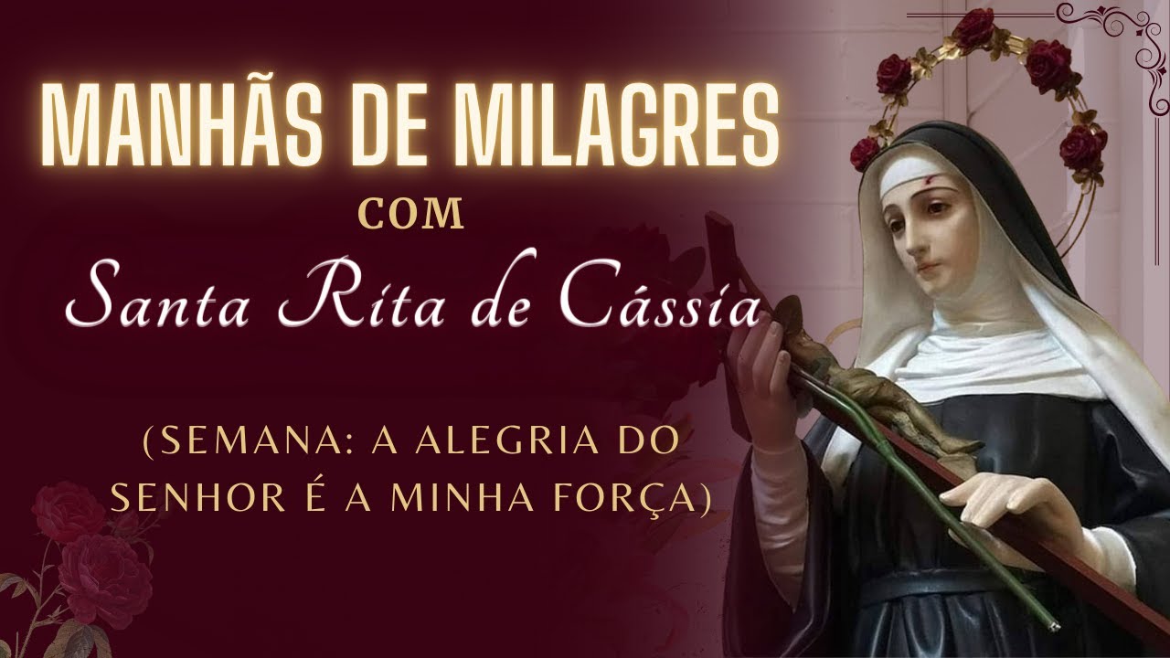 Manhãs De Milagres Com Santa Rita de Cássia (SEMANA: A ALEGRIA DO ...