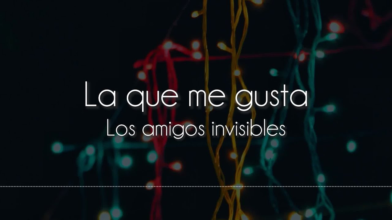 Los amigos invisibles - La que me gusta [Letra] - YouTube