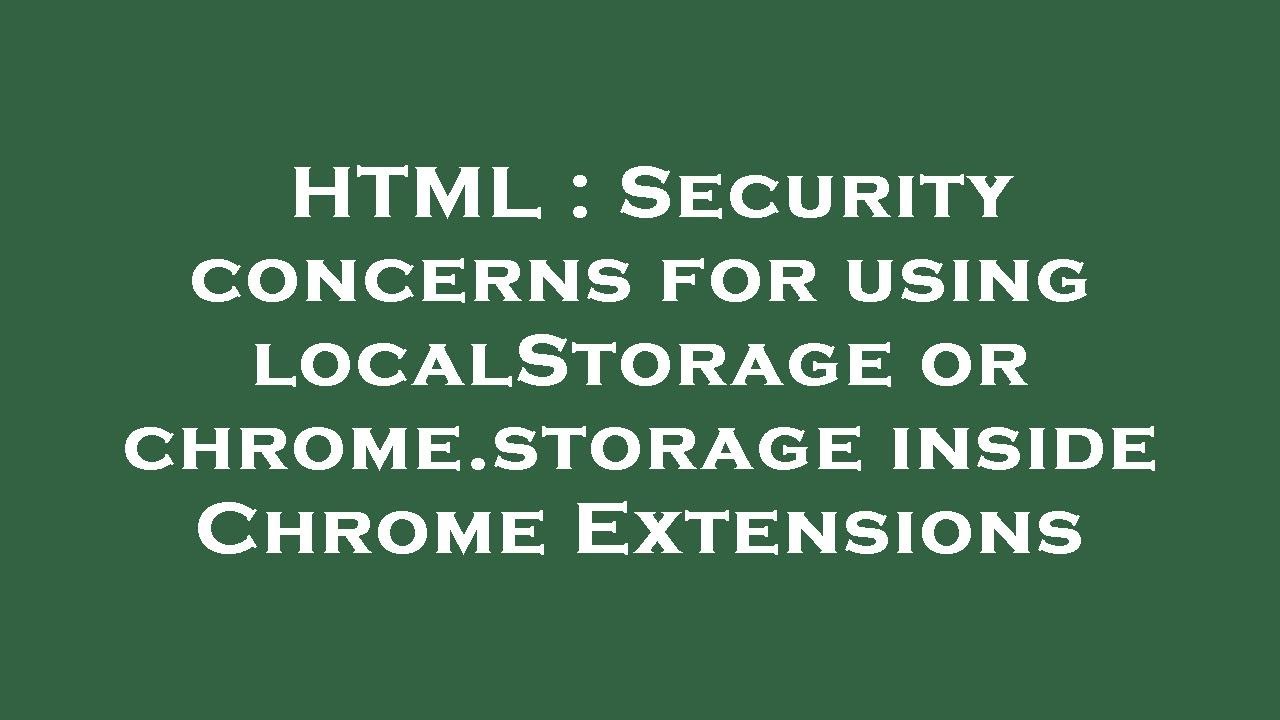 Html Security Concerns For Using Localstorage Or Chromestorage Inside Chrome Extensions Youtube 6608