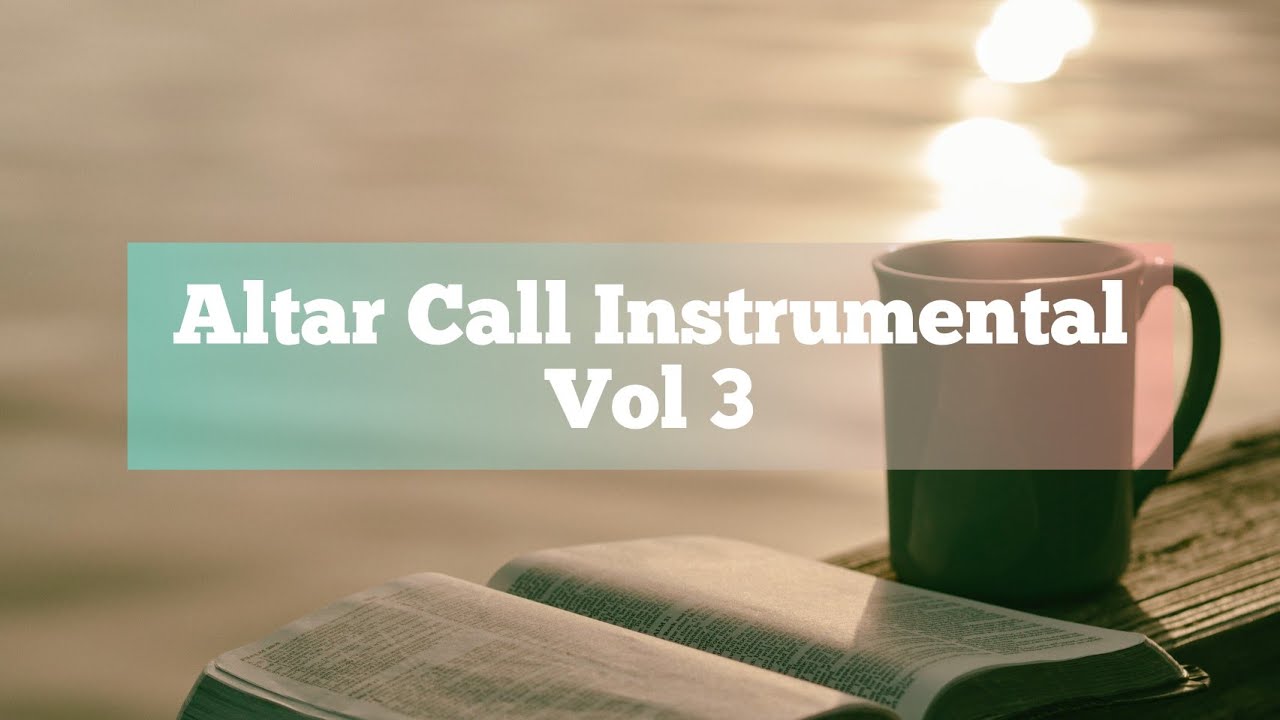 Altar Call Instrumental Music - Vol 3 | Soaking Worship, Holy Spirit ...