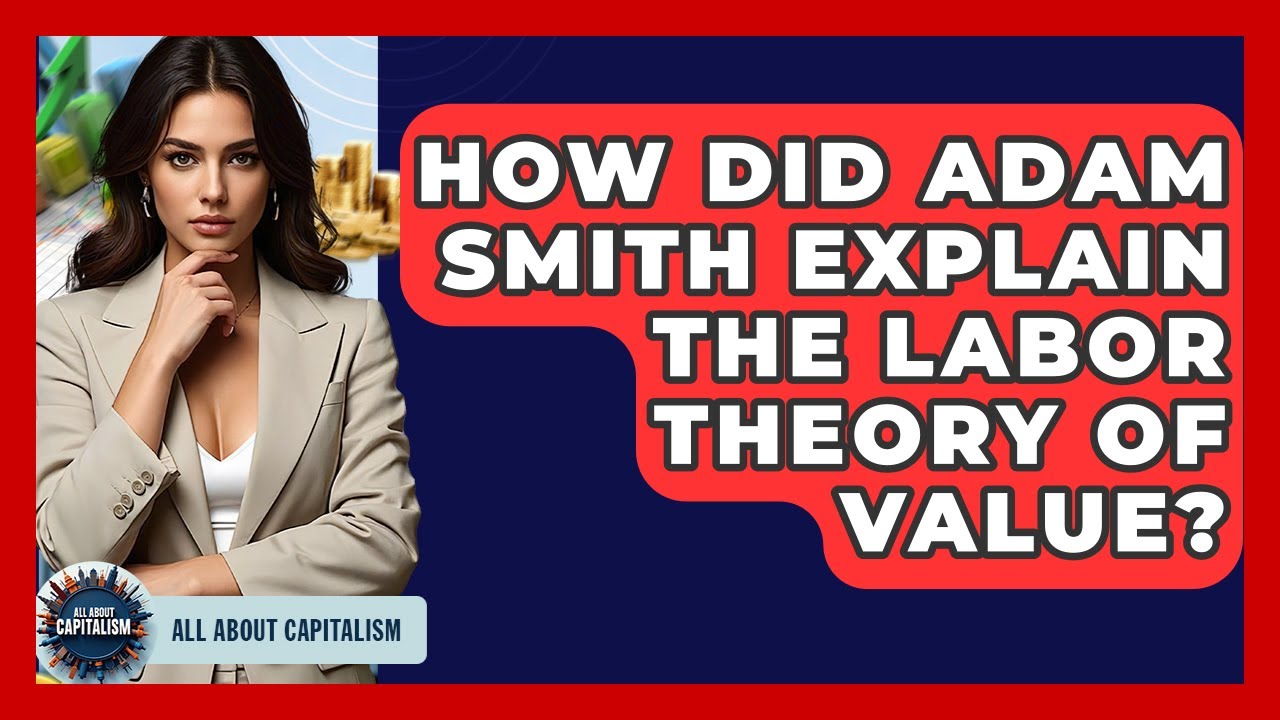 How Did Adam Smith Explain The Labor Theory Of Value? - All About ...