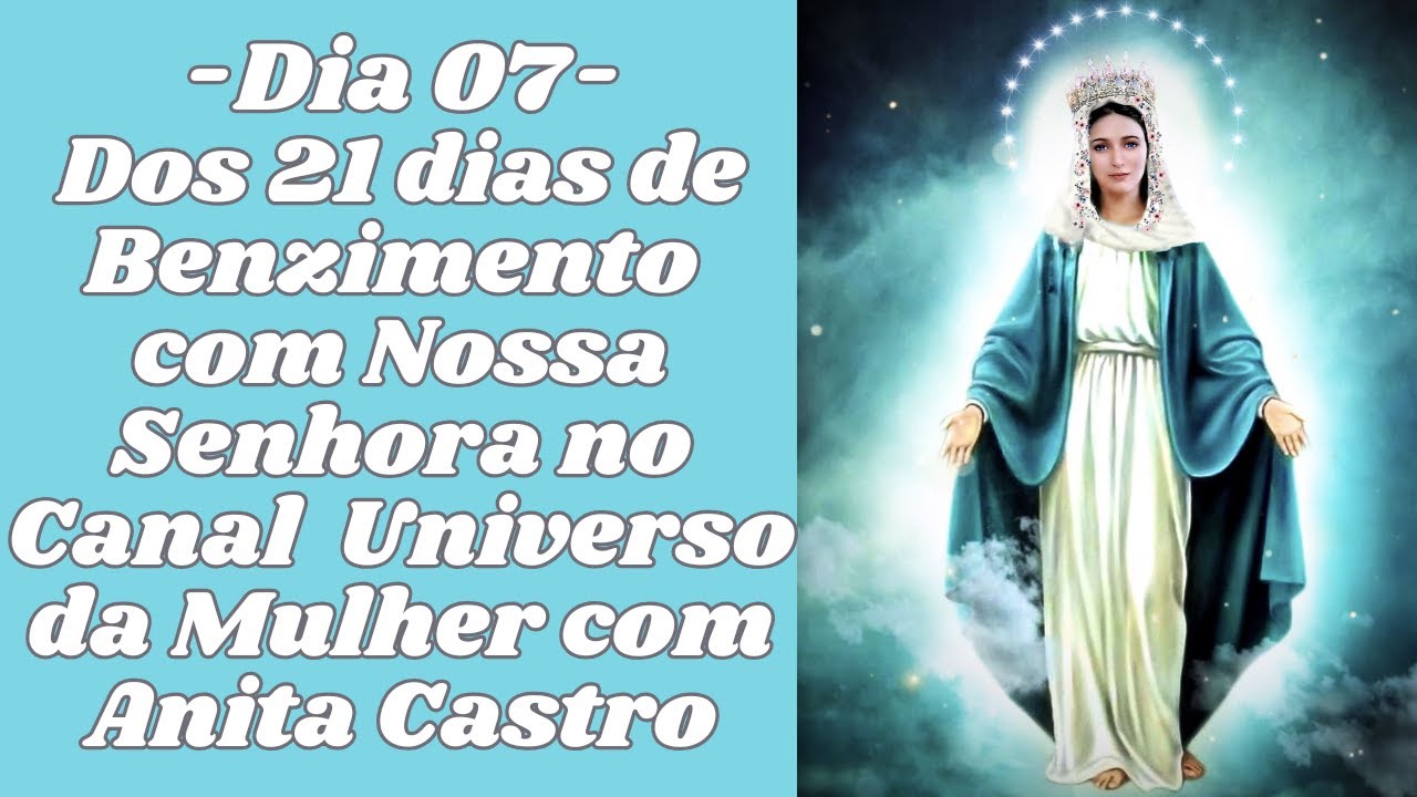 DIA 7 DOS 21 DIAS DE BENZIMENTO COM NOSSA SENHORA - BENZEDEIRA ANITA ...