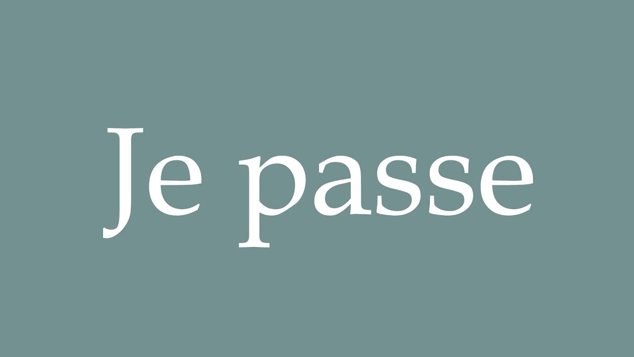 How to Pronounce ''Je passe'' (Passing by) Correctly in French - YouTube