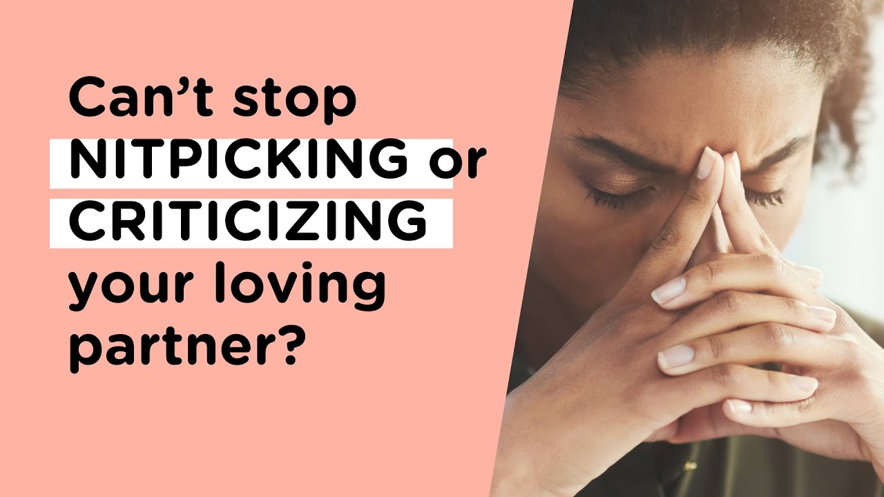 Stop NITPICKING and CRITICIZING Your Loving Partner and TRY THIS ...