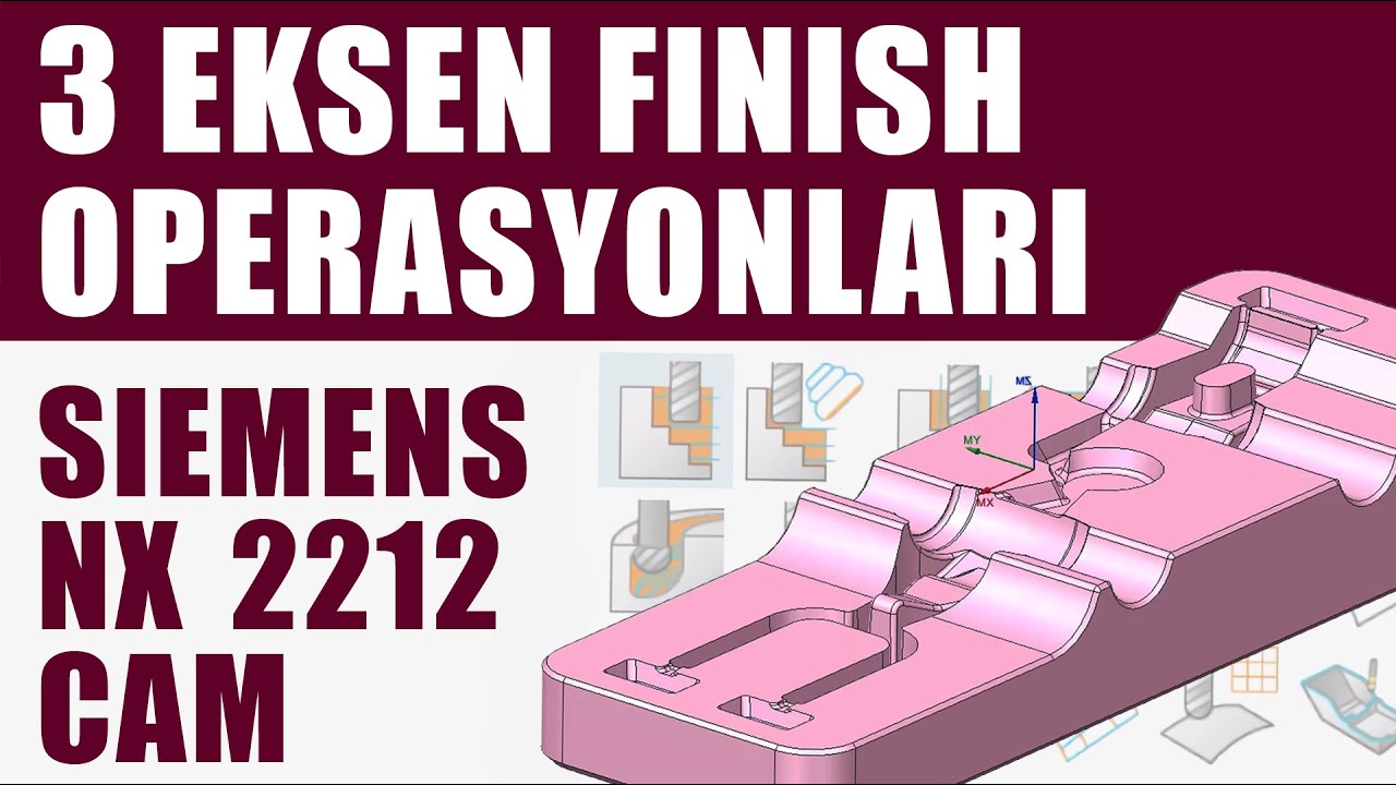 Siemens NX 2212 CAM | 3 Eksen Finish Operasyonları - YouTube