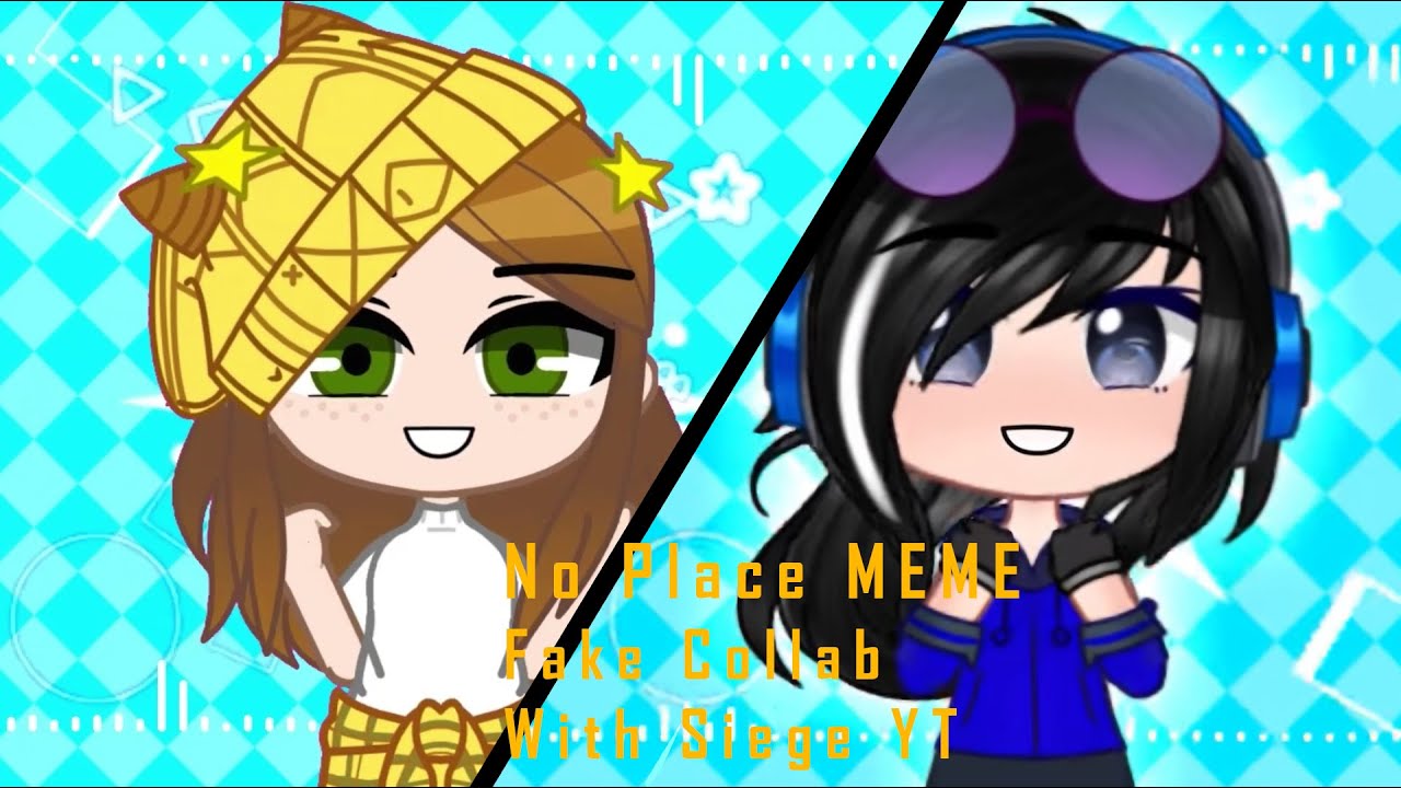 No Place MEME || Fake Collab w/ Siege YT || Gacha Club - YouTube