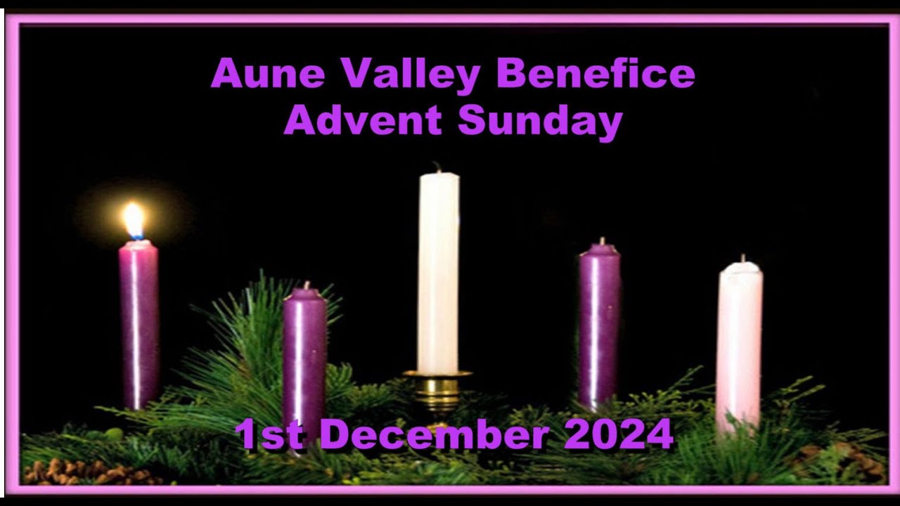 An Aune Valley Benefice Service Advent Sunday 1st December 2024 - YouTube
