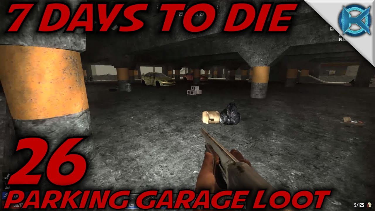7 Days to Die -Ep. 26- "Parking Garage Loot" -Let's Play 7 Days to Die ...