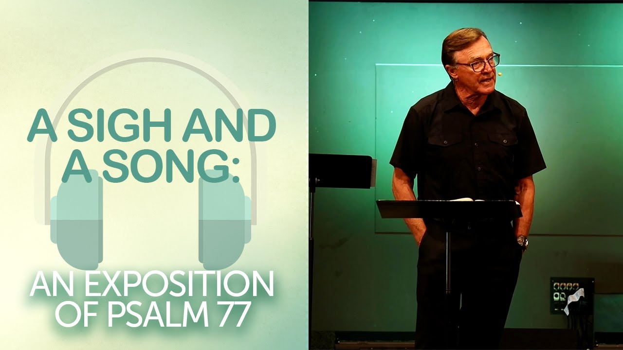 A Sigh and a Song: An Exposition of Psalm 77 - YouTube