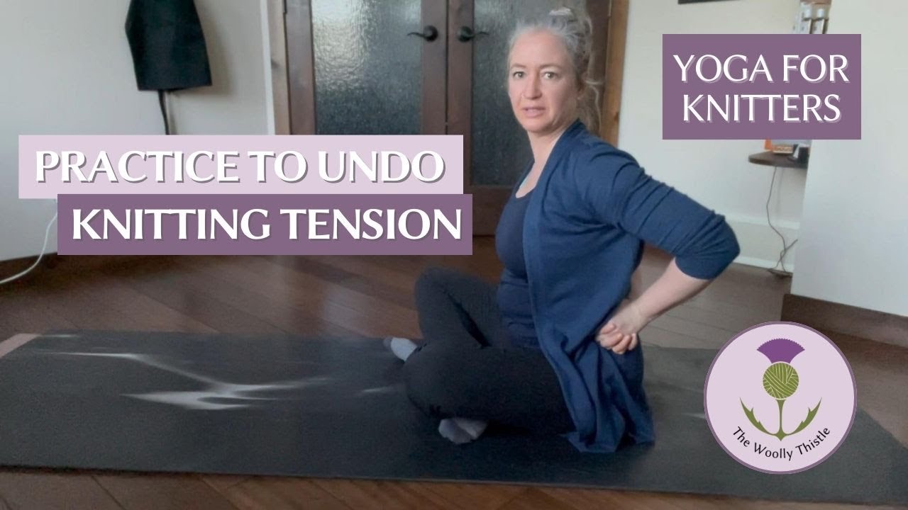 Yoga For Knitters - A Practice Undo Knitting Tension - YouTube