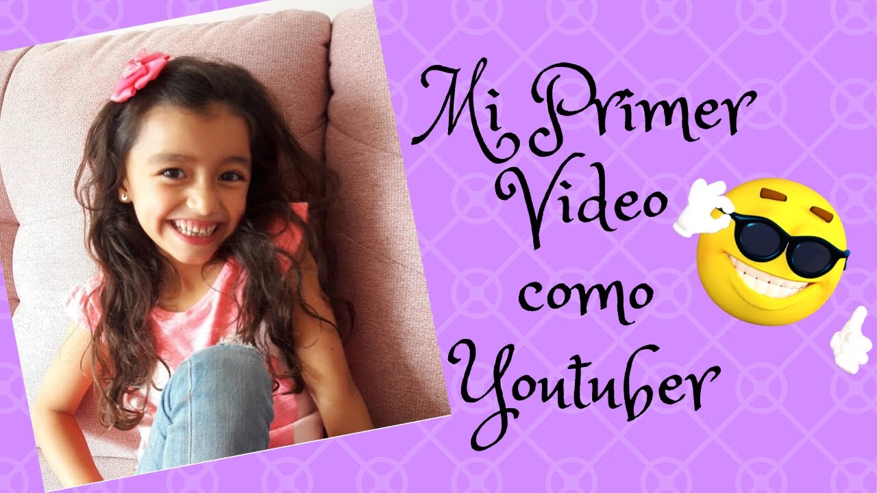 Mi Primer #1 Vídeo como Niña YouTuber 👧🎈 - YouTube