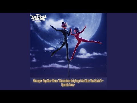 Stronger Together (From "Miraculous: Ladybug & Cat Noir, The Movie ...