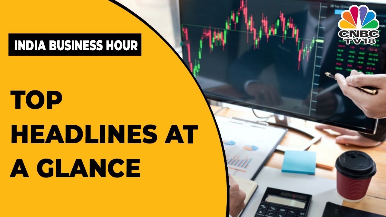 All Important Headlines Of Yesterday At A Glance | India Business Hour ...