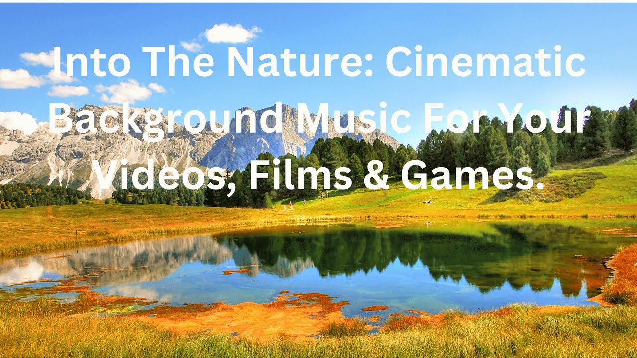 Into The Nature: Cinematic Background Music For Your Videos, Films ...