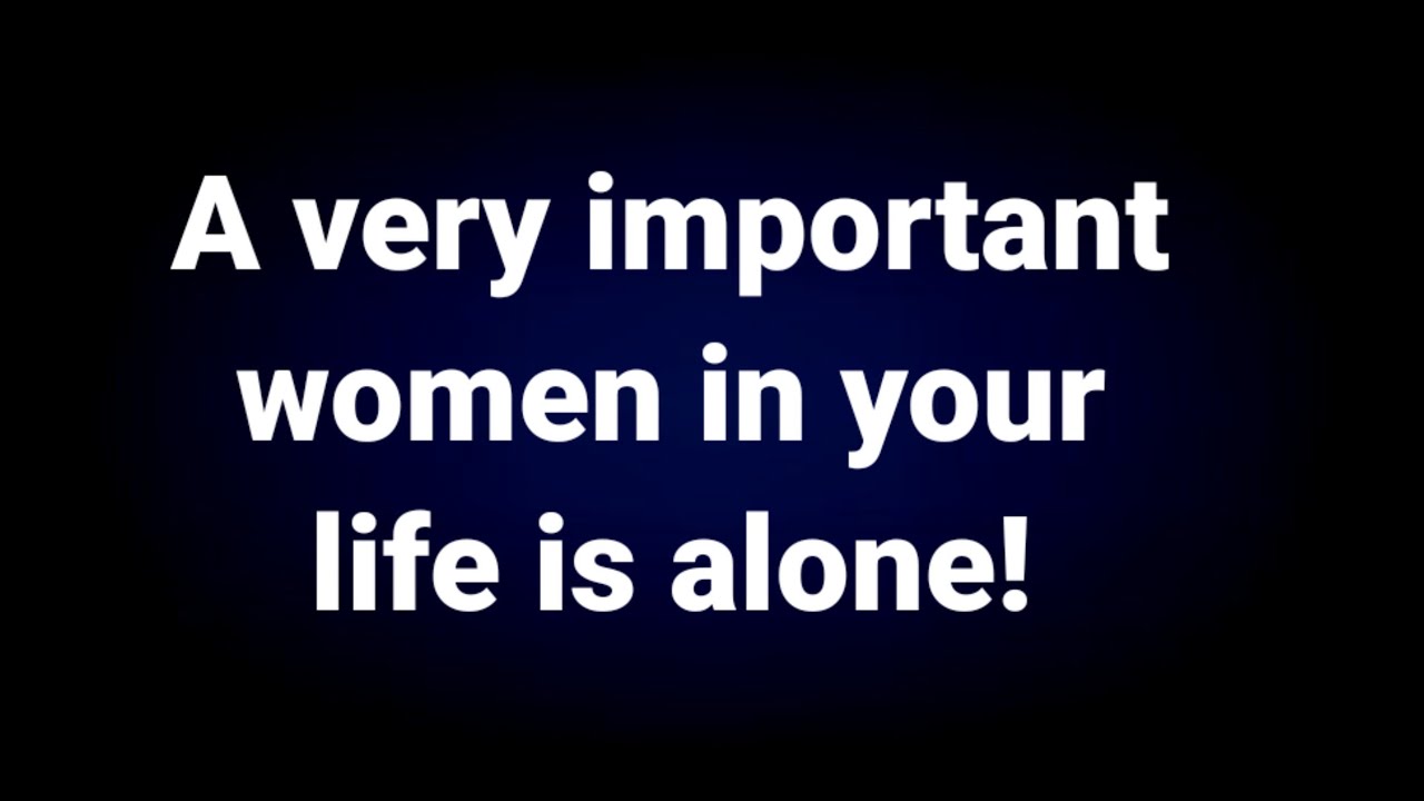 Angel message: A very important women in your life is alone || God ...