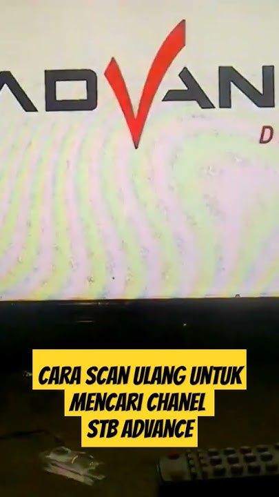 cara Scan ulang untuk mencari Chanel Tv di gital STB ADVANCE - YouTube